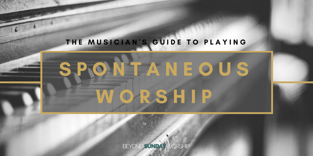 The Musician’s Guide to Playing Spontaneous Worship
